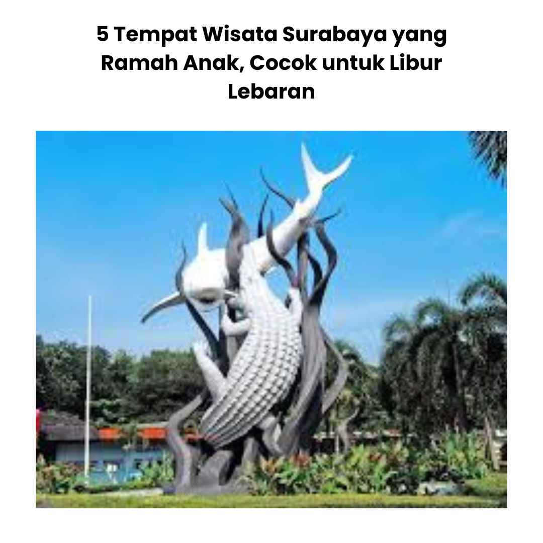 5 Tempat Wisata Surabaya yang Ramah Anak, Cocok untuk Libur Lebaran – Home