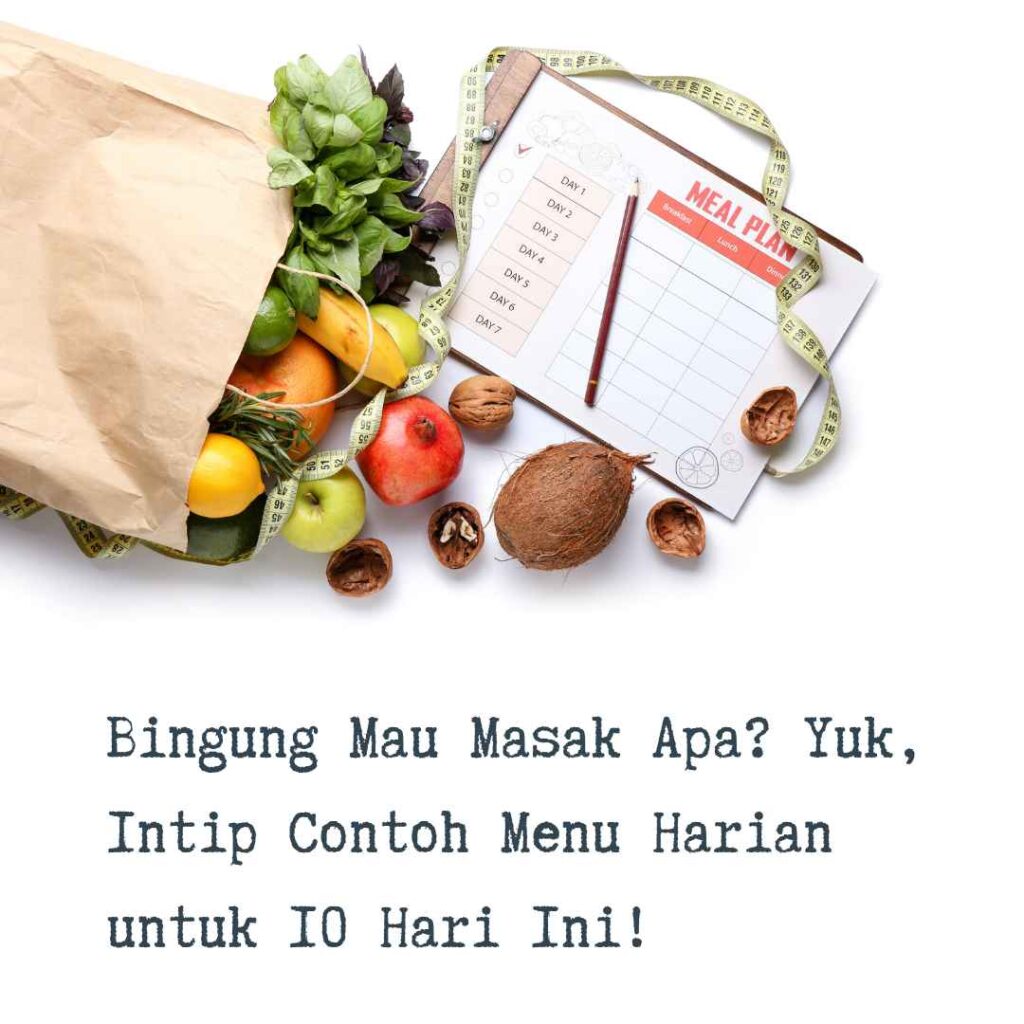 Bingung Mau Masak Apa? Yuk, Intip Contoh Menu Harian untuk 10 Hari Ini ...